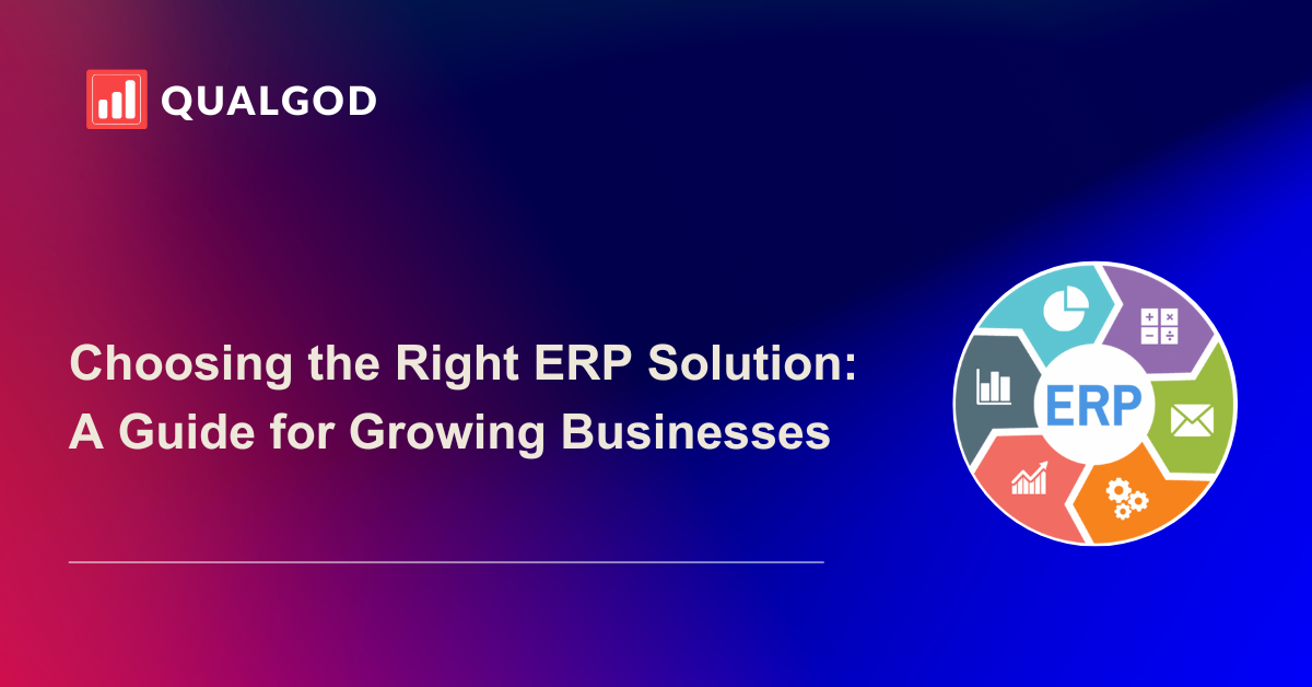 Choosing the Right ERP Solution: A Complete Guide for Growing Businesses